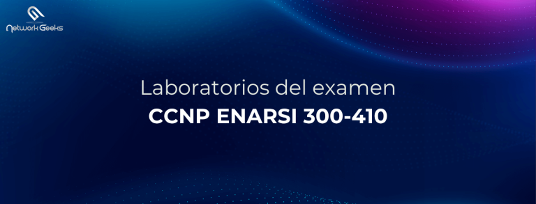 Laboratorios del examen CCNP ENARSI 300-410 - Networkgeeks